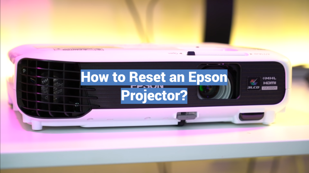 How to Reset an Epson Projector? - ProjectorProfy