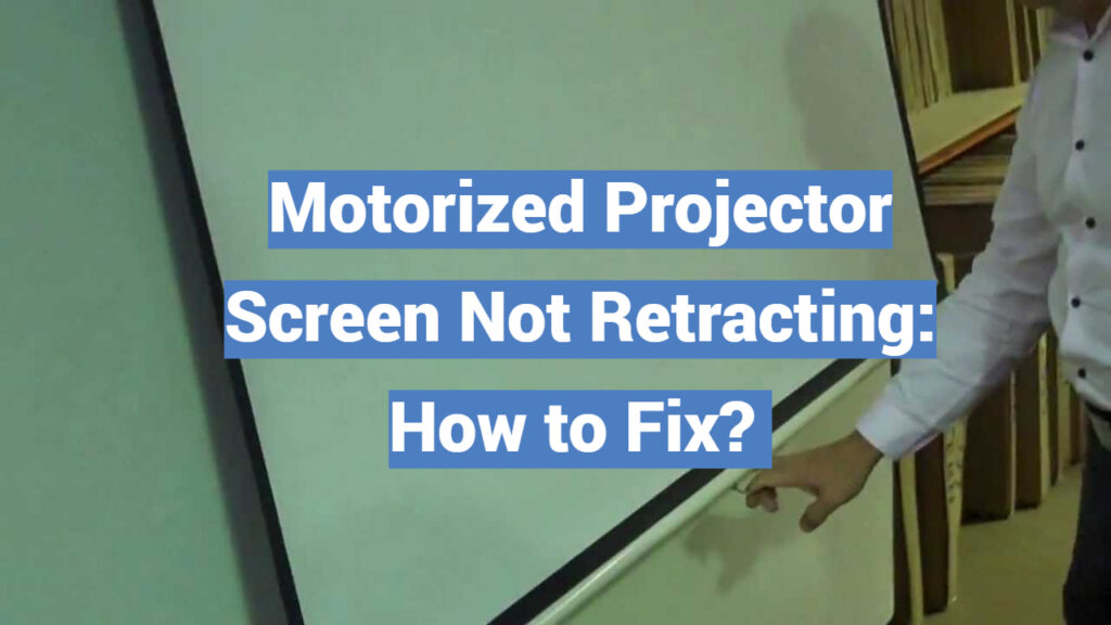 Motorized Projector Screen Not Retracting: How to Fix? - ProjectorProfy