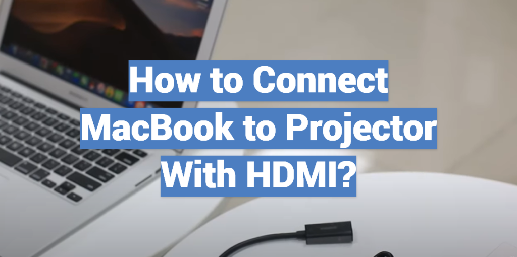 How to Connect MacBook to Projector With HDMI? - ProjectorProfy