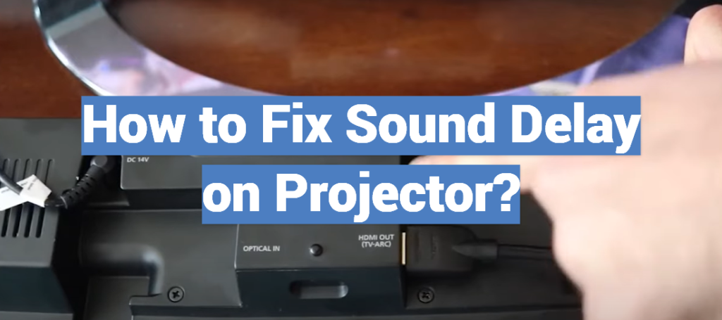 How to Fix Sound Delay on Projector? - ProjectorProfy
