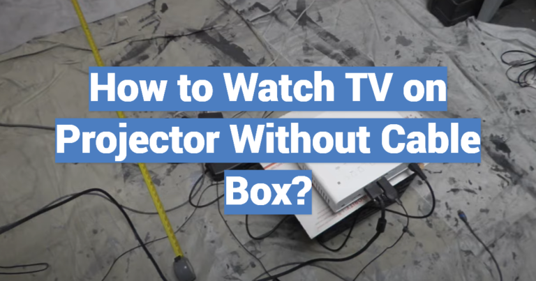 How to Watch TV on Projector Without Cable Box? - ProjectorProfy