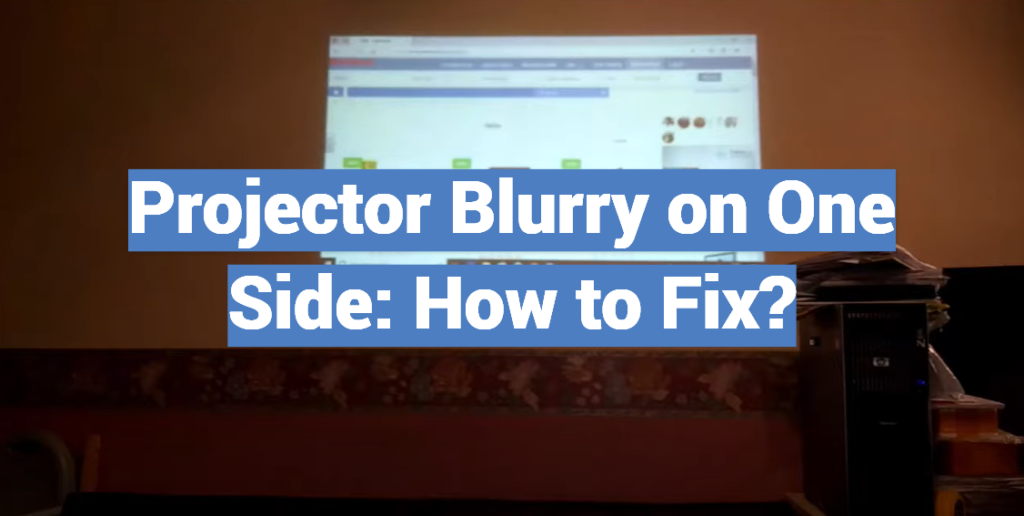 Projector Blurry on One Side: How to Fix? - ProjectorProfy
